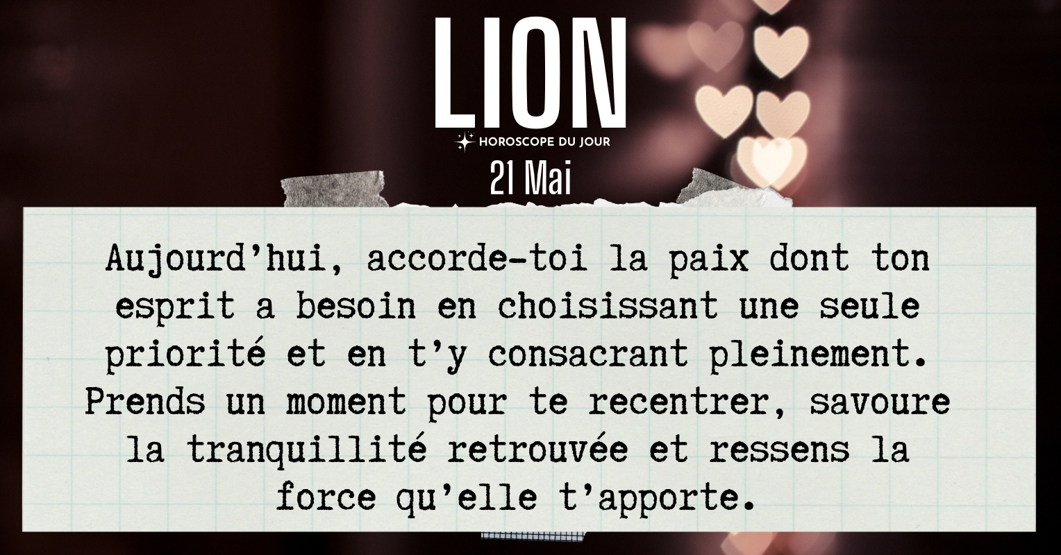 ♌ Lion aujourd'hui Jeudi 21 Mai
