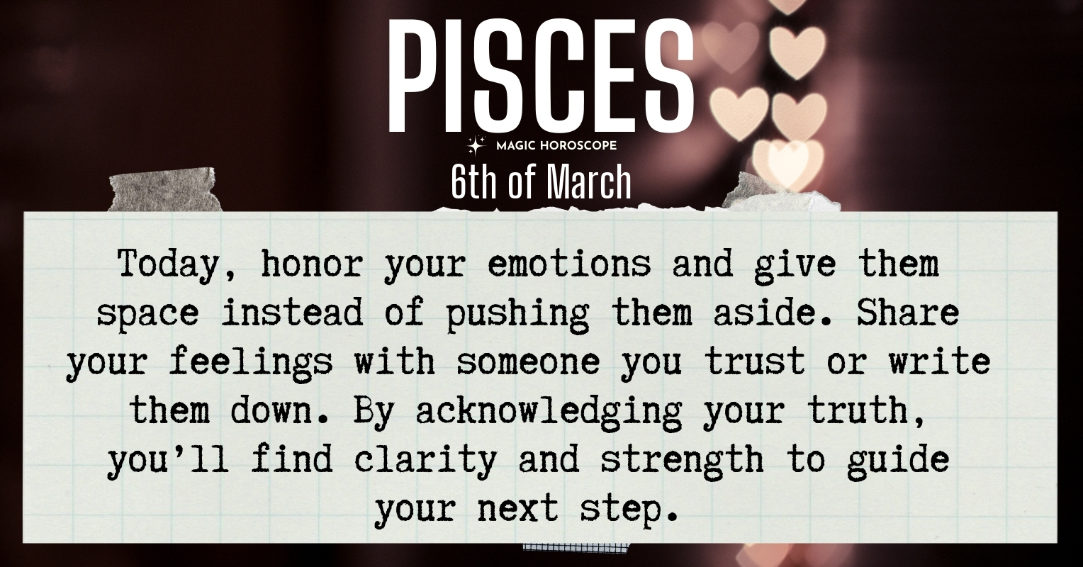 ♓ Pisces today Friday 6th of March